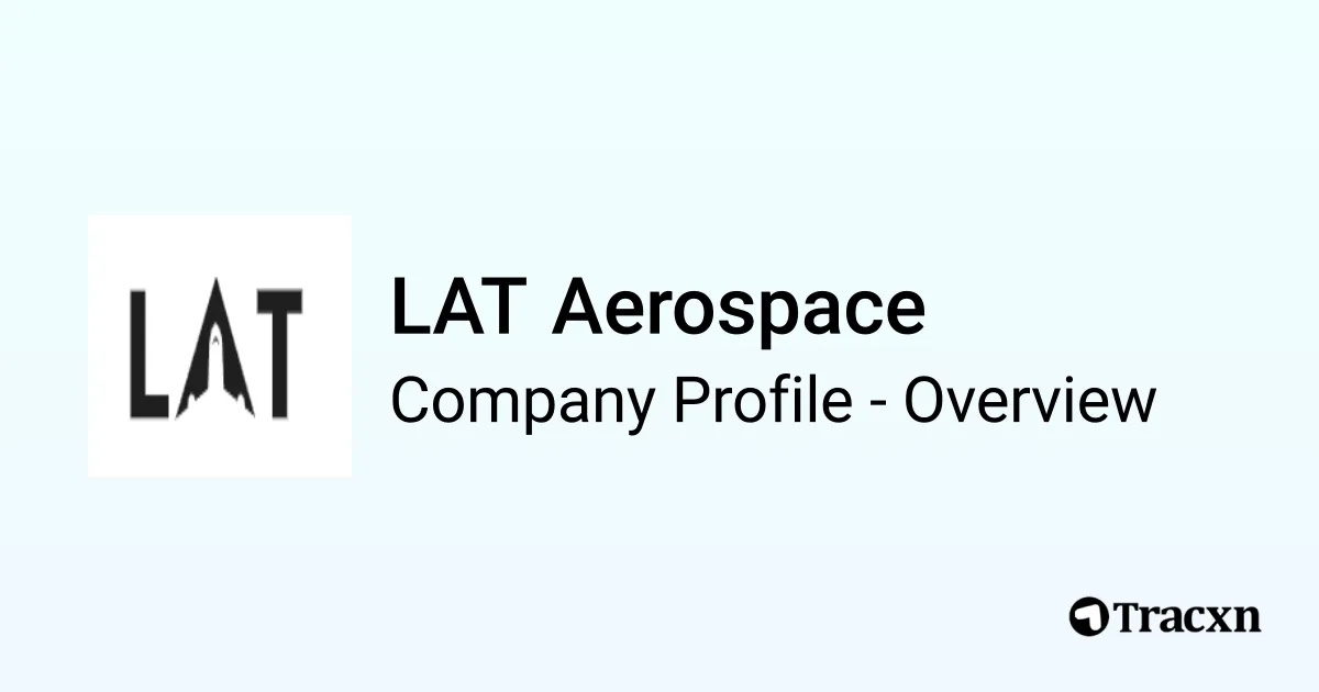 LAT Aerospace - 2025 Company Profile, Team & Competitors - Tracxn