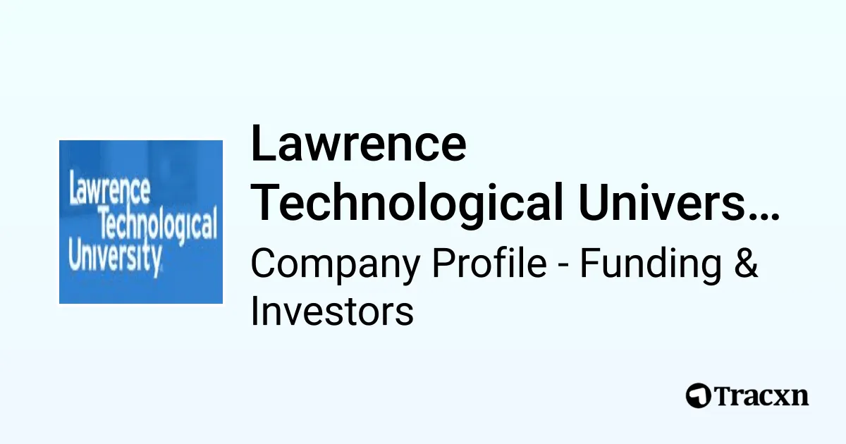 Lawrence Technological University - 2025 Funding Rounds & List of ...