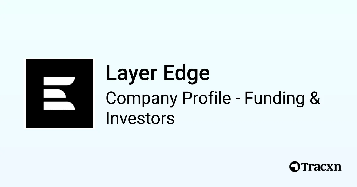 Layer Edge - 2025 Funding Rounds & List of Investors - Tracxn