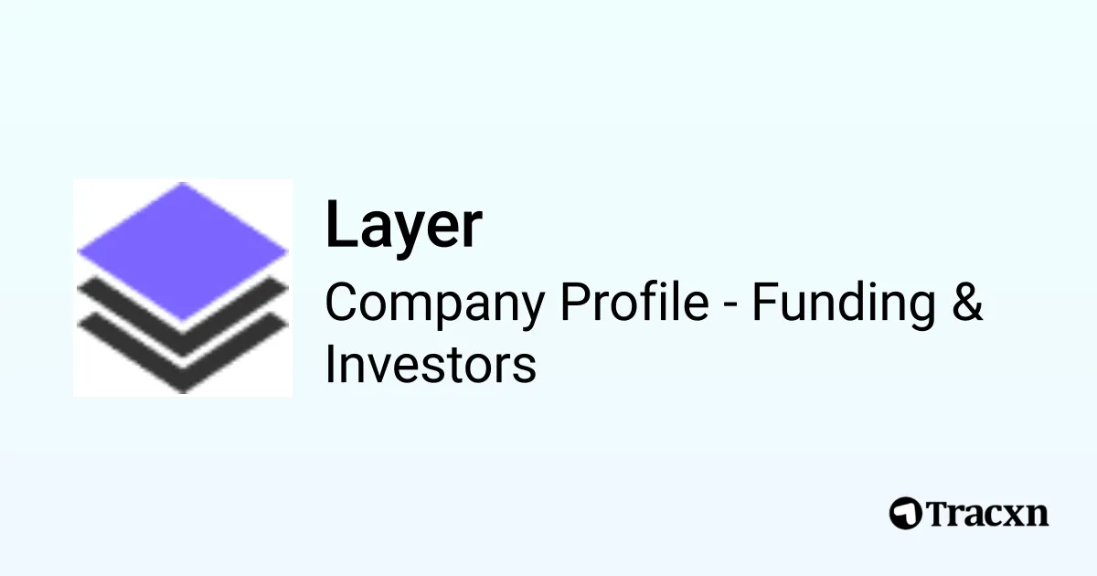 Layer - 2026 Funding Rounds & List of Investors - Tracxn