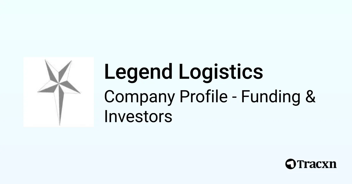 Legend Logistics - 2025 Funding Rounds & List of Investors - Tracxn