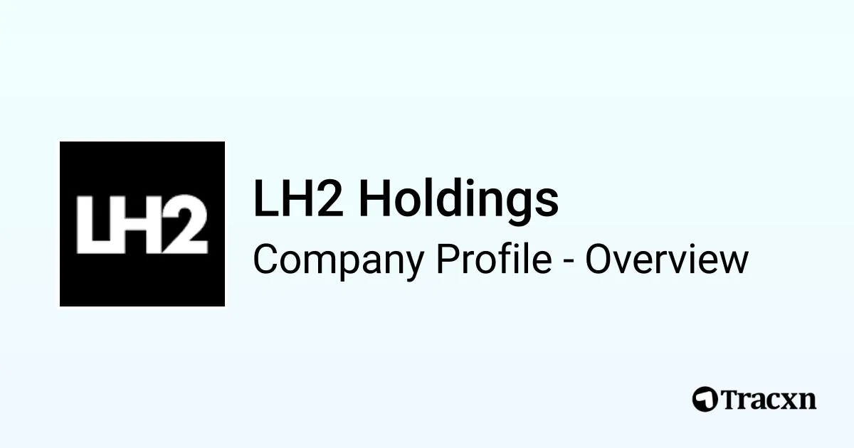 LH2 Holdings - 2025 Company Profile, Team & Funding - Tracxn