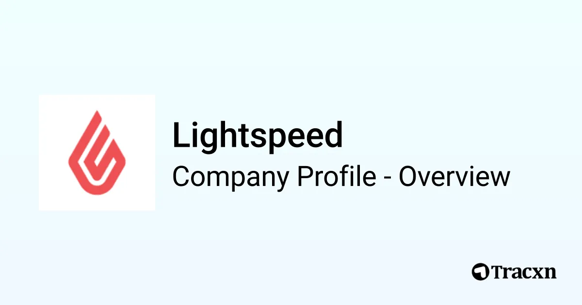 Lightspeed - 2026 Company Profile, Funding & Competitors - Tracxn