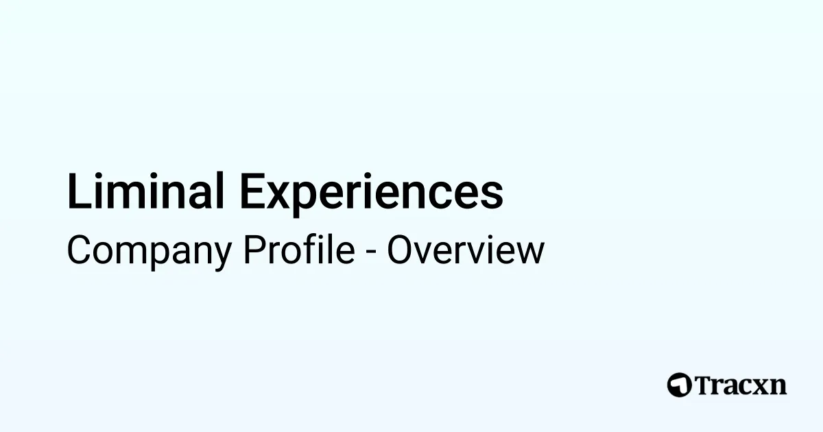 Liminal Experiences - 2025 Company Profile, Funding & Competitors - Tracxn