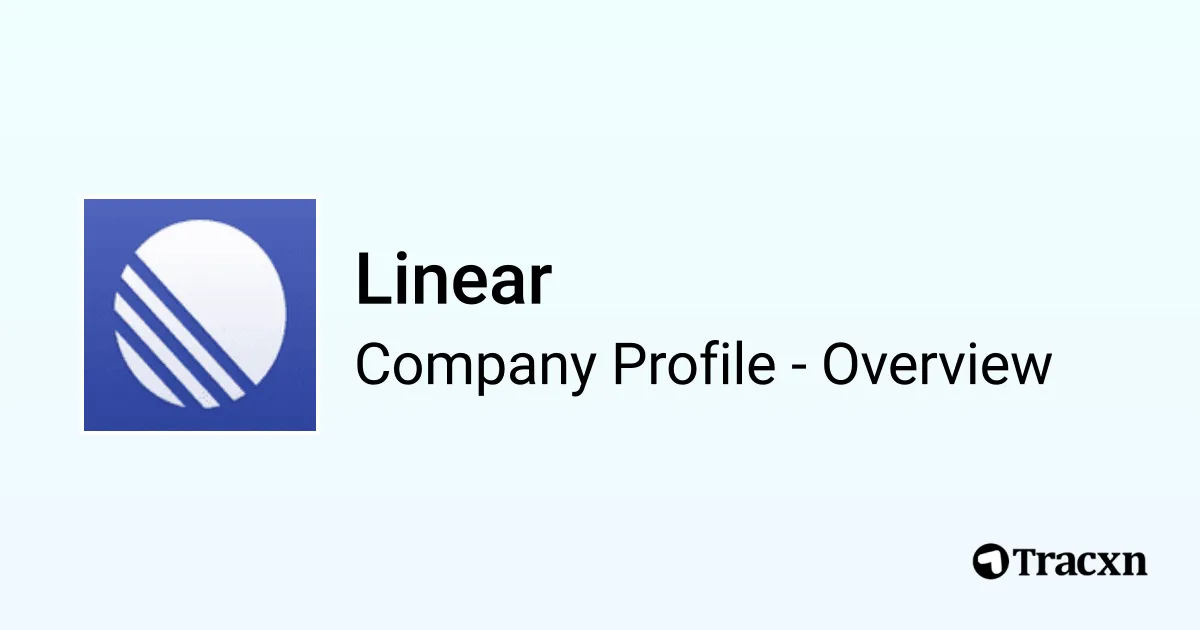Linear - 2026 Company Profile, Team, Funding & Competitors - Tracxn
