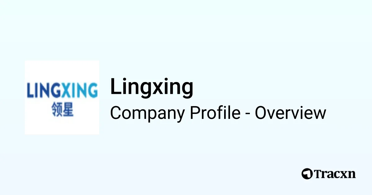 Lingxing - 2025 Company Profile, Funding & Competitors - Tracxn