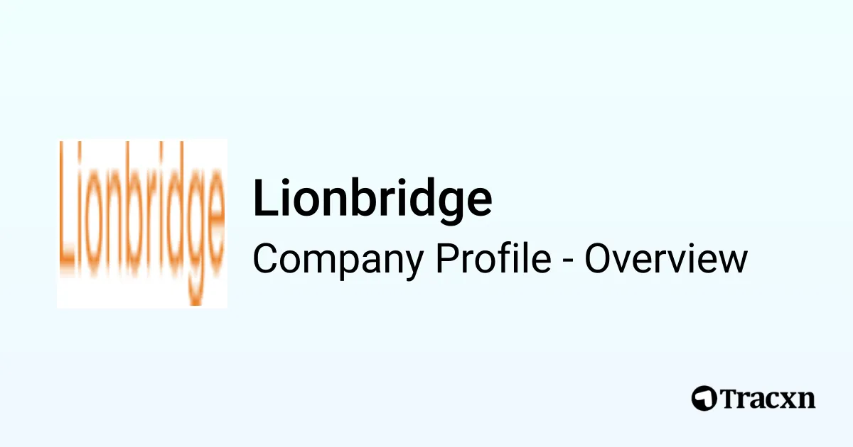 Lionbridge - 2025 Company Profile, Team, Funding, Competitors & Financials - Tracxn