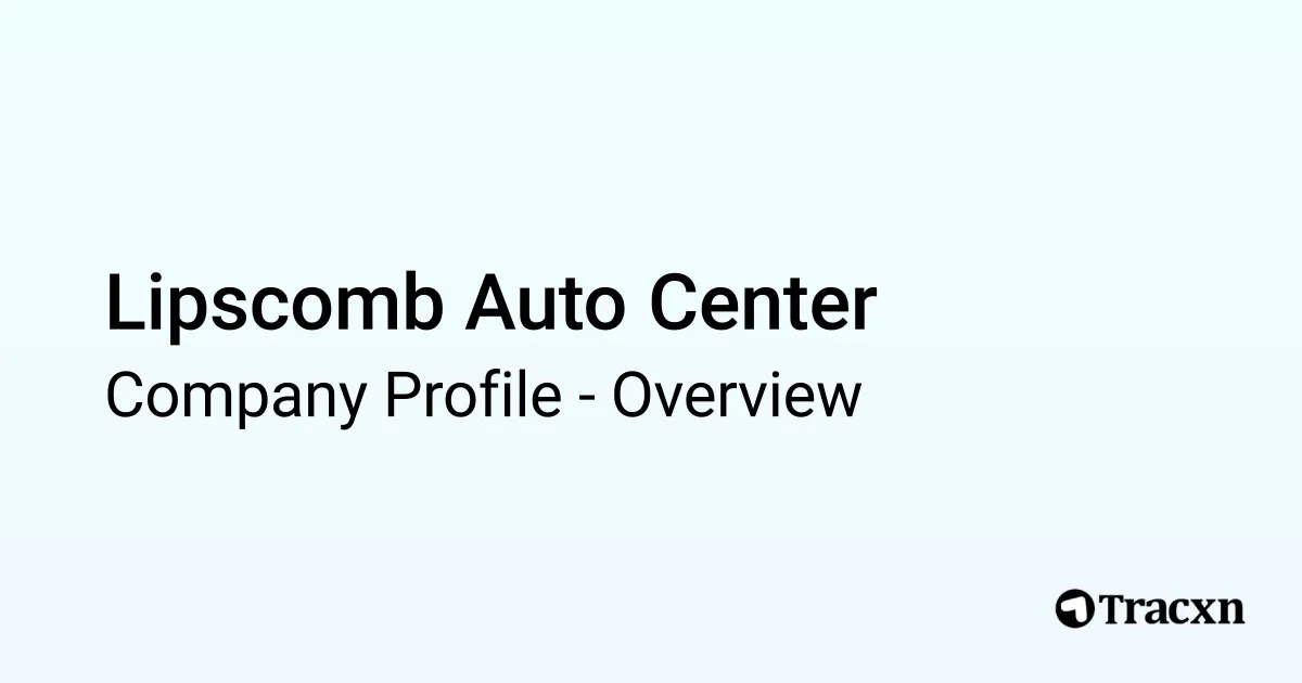 Lipscomb Auto Center - 2025 Company Profile - Tracxn