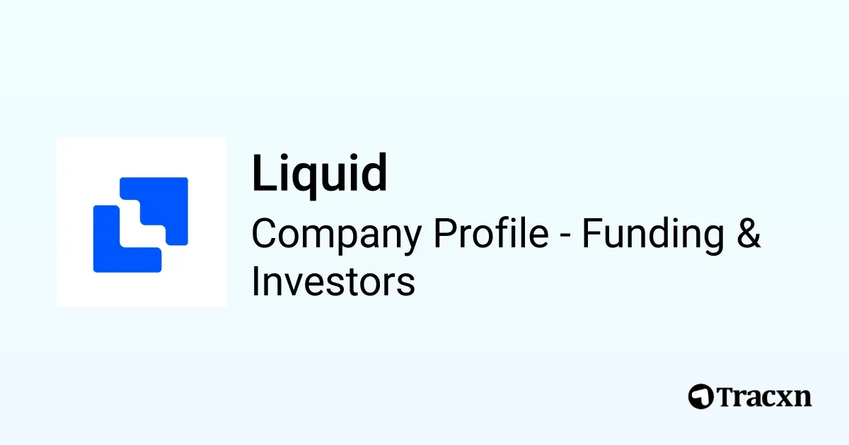 Liquid - 2025 Funding Rounds & List of Investors - Tracxn