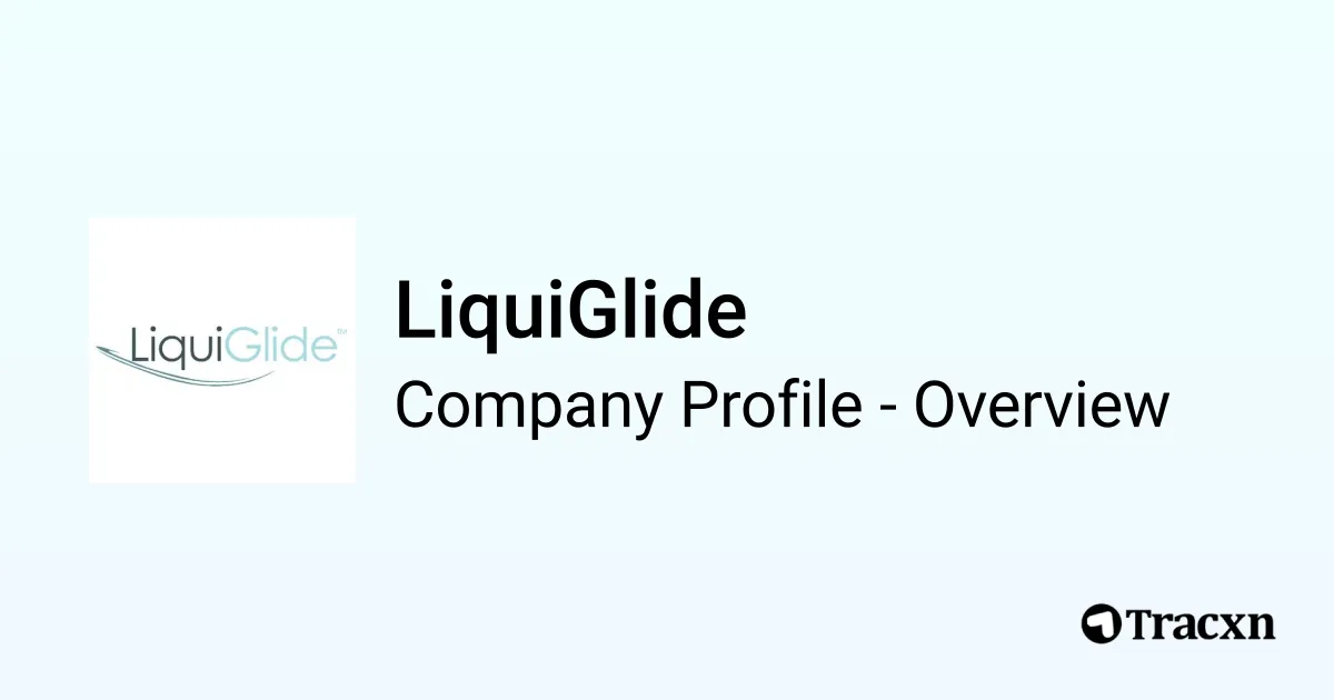 LiquiGlide - 2026 Company Profile, Team, Funding & Competitors - Tracxn