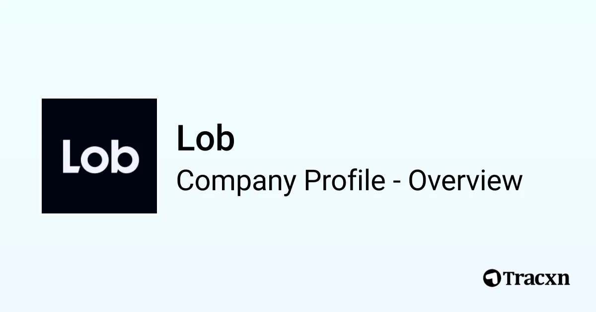 Lob - 2026 Company Profile, Team, Funding & Competitors - Tracxn
