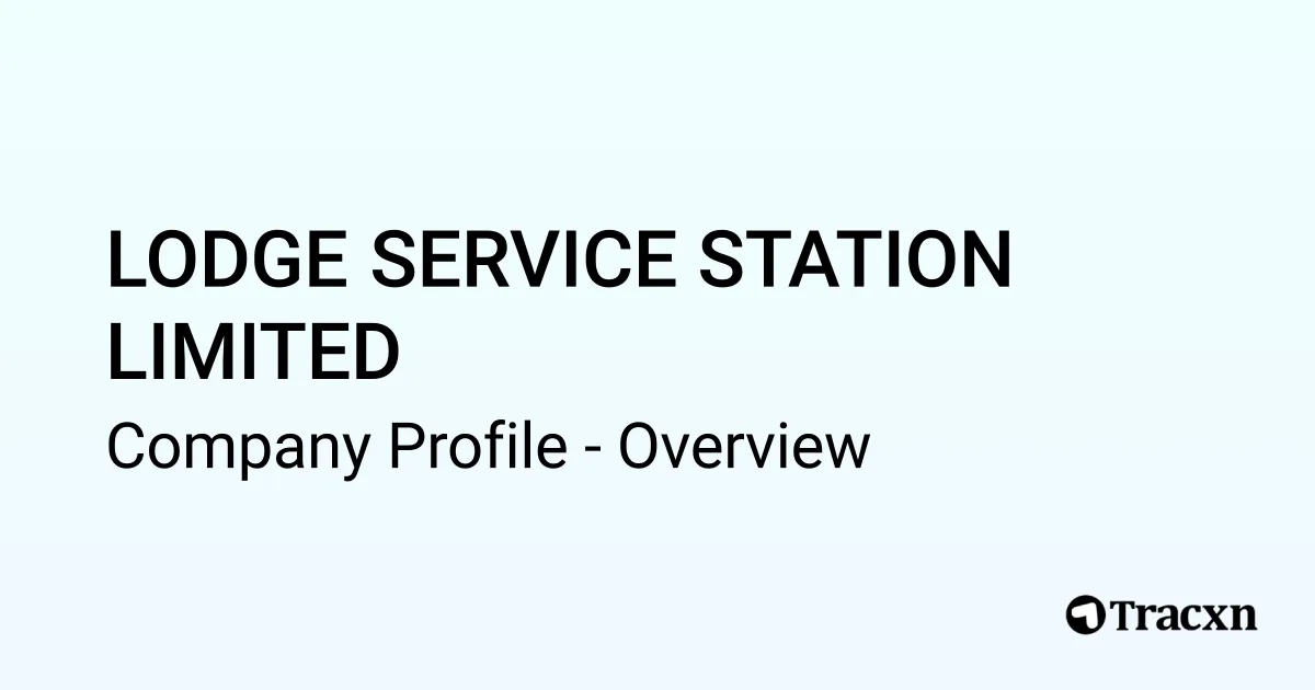 LODGE SERVICE STATION LIMITED - 2025 Company Profile & Competitors - Tracxn