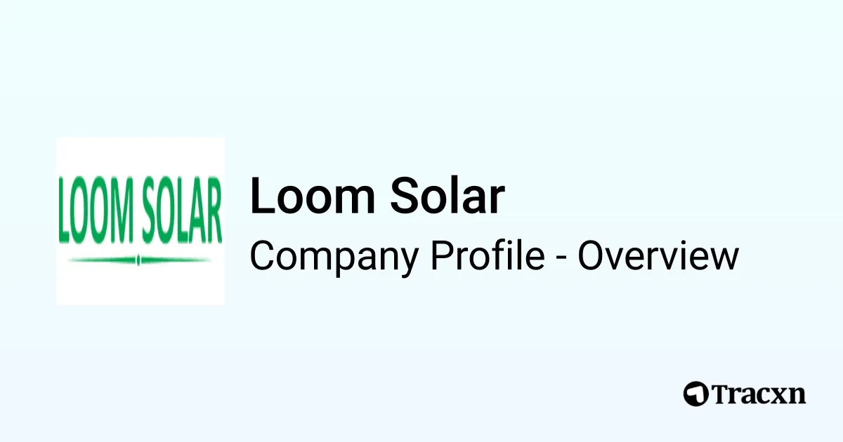 Loom Solar - 2025 Company Profile, Team, Funding, Competitors ...
