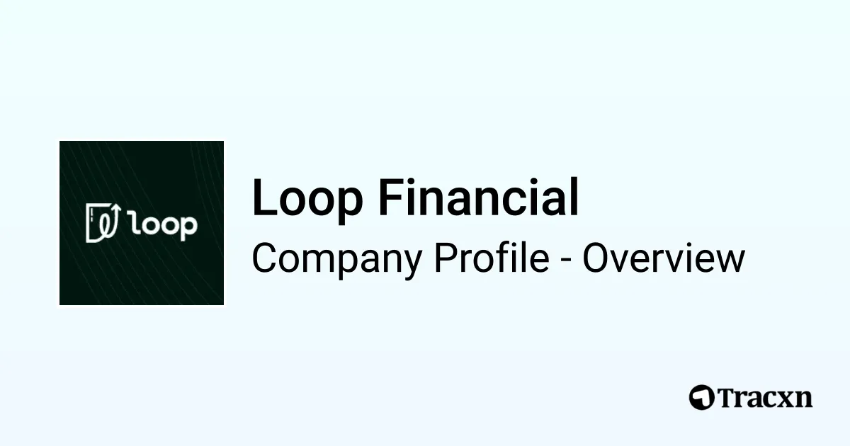 Loop Financial - 2026 Company Profile, Team, Funding & Competitors - Tracxn