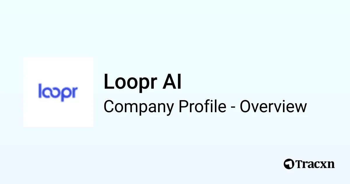 Loopr AI - 2025 Company Profile, Funding & Competitors - Tracxn