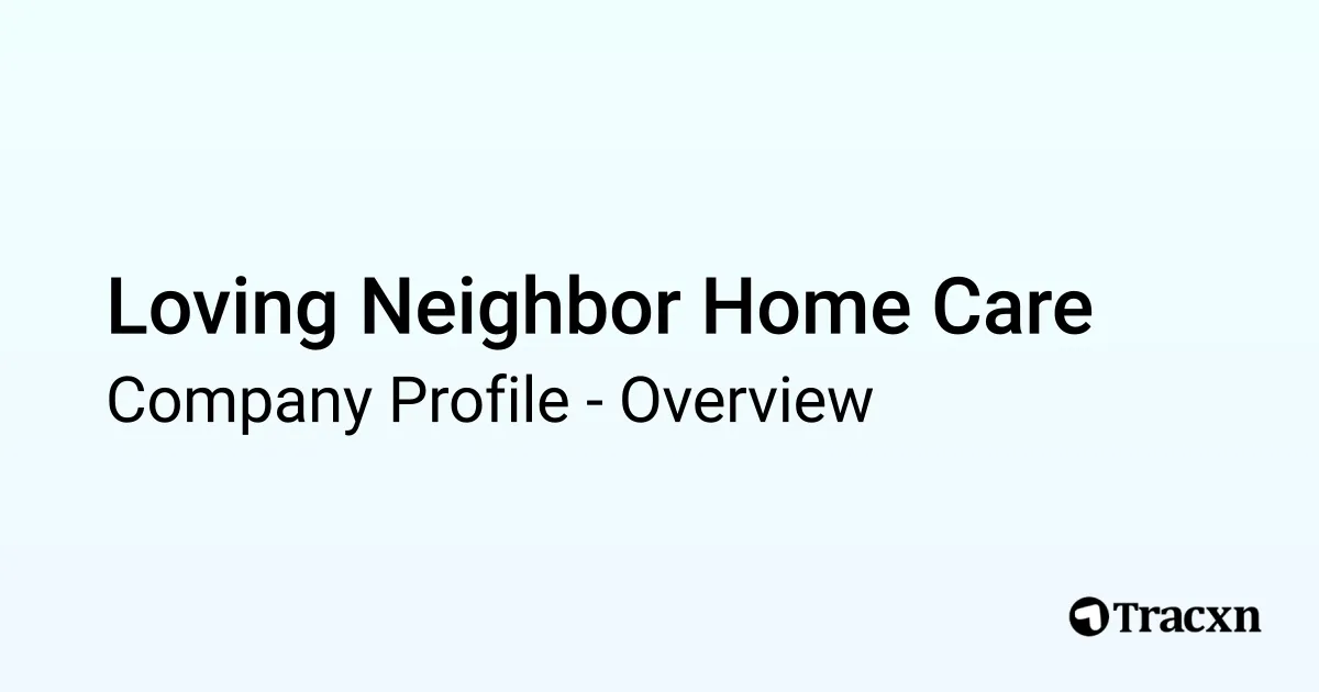 Loving Neighbor Home Care - 2025 Company Profile - Tracxn