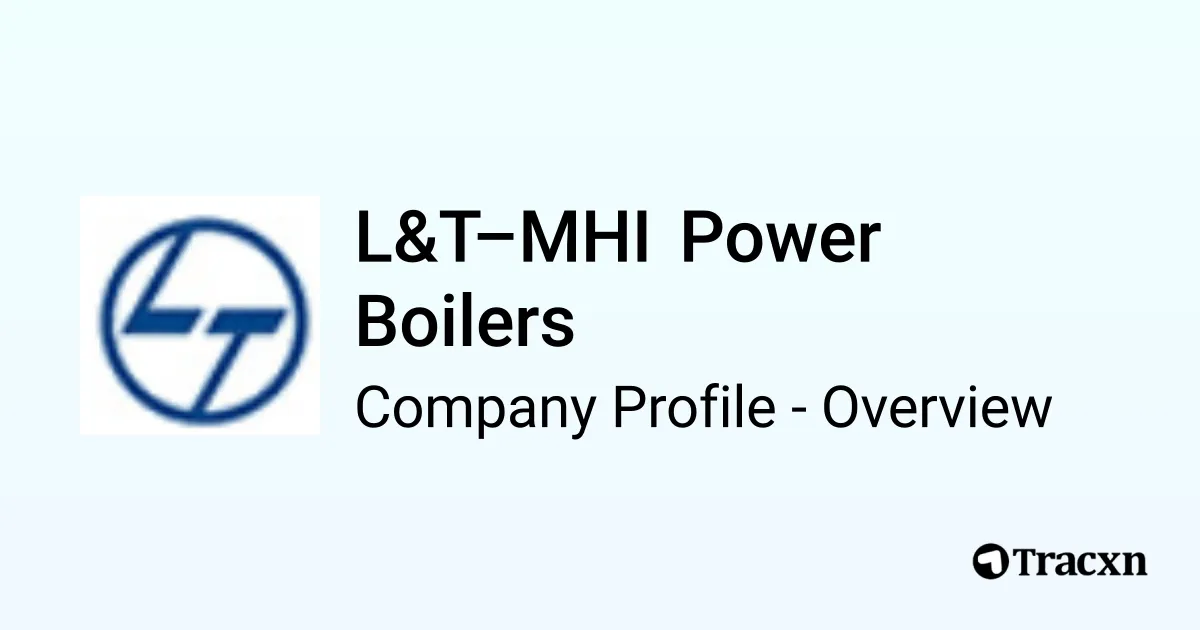 L&T–MHI Power Boilers - 2025 Company Profile & Competitors - Tracxn