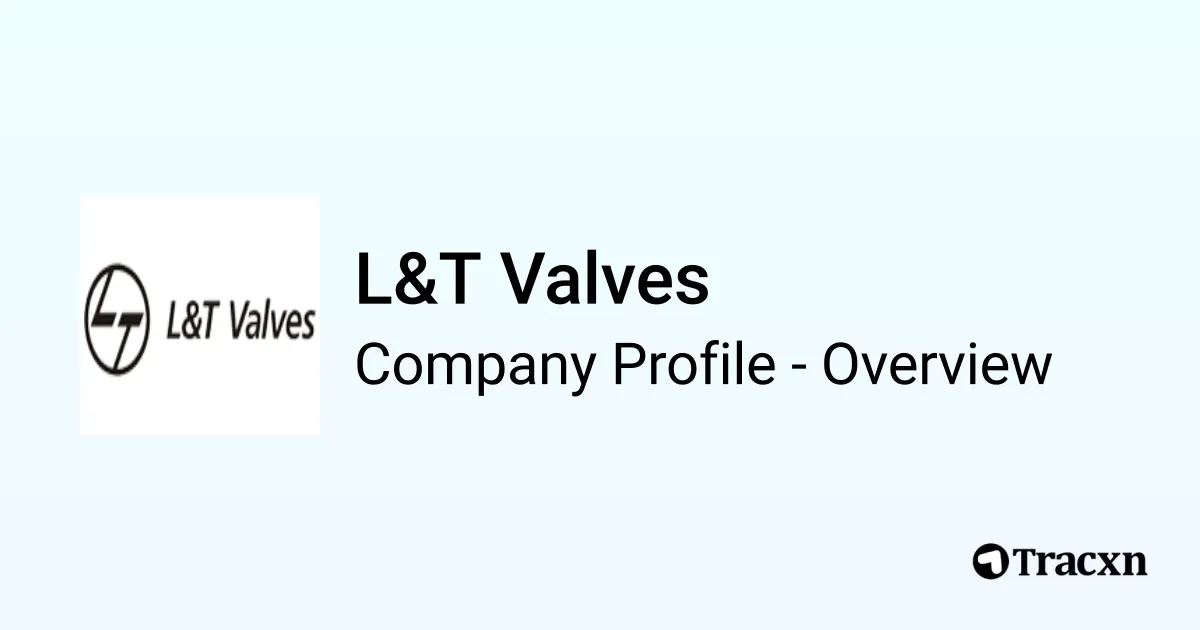 L&T Valves - 2025 Company Profile, Competitors & Financials - Tracxn