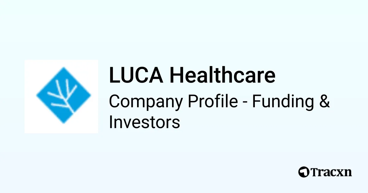 LUCA Healthcare - 2025 Funding Rounds & List of Investors - Tracxn
