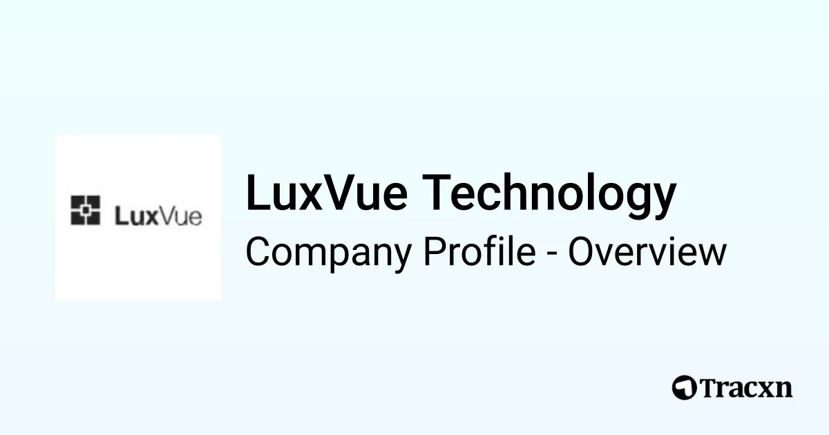 LuxVue Technology - 2026 Company Profile, Team, Funding & Competitors ...