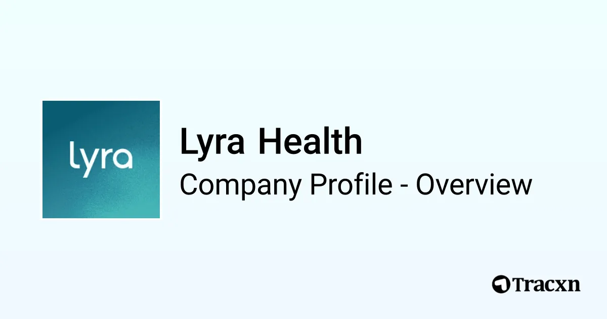 Lyra Health - 2025 Company Profile, Team, Funding & Competitors - Tracxn