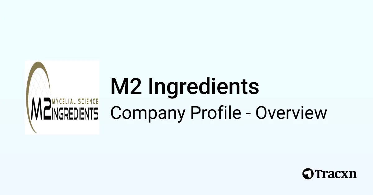 M2 Ingredients - 2025 Company Profile, Team & Funding - Tracxn