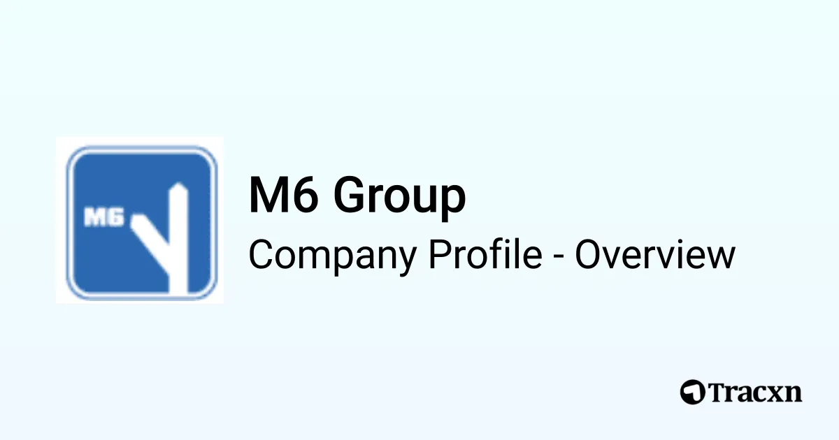 M6 Group - 2025 Company Profile & Competitors - Tracxn