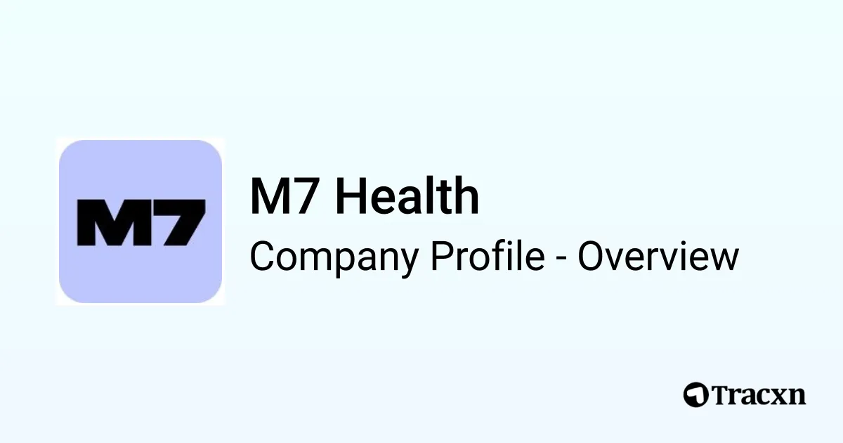 M7 Health - 2025 Company Profile, Team, Funding & Competitors - Tracxn