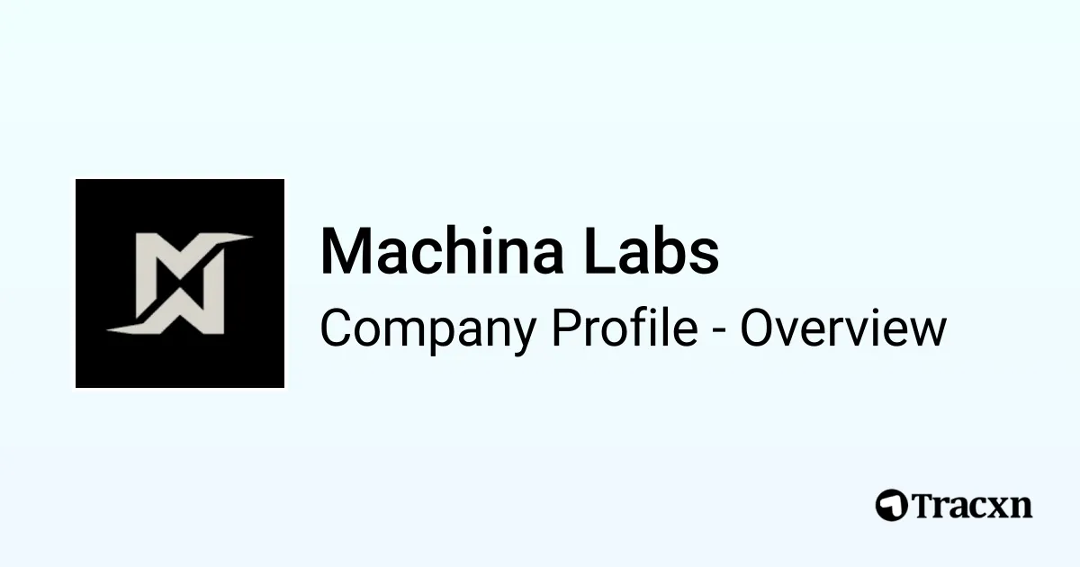 Machina Labs - 2026 Company Profile, Team, Funding & Competitors - Tracxn