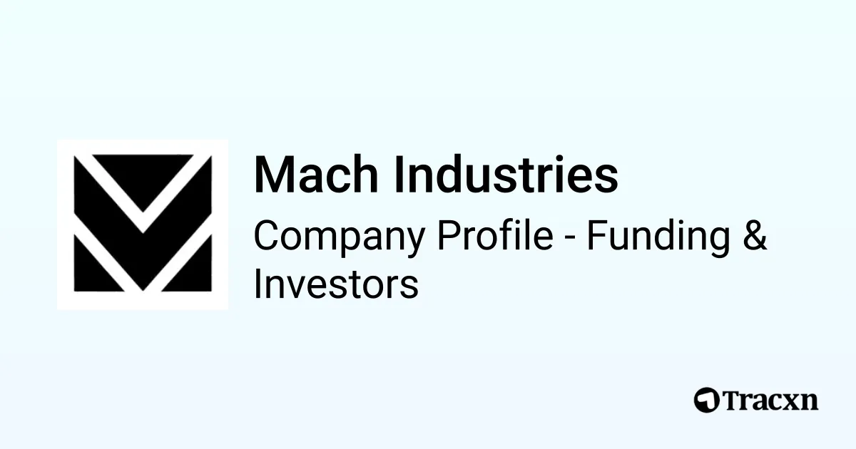 Mach Industries - 2026 Funding Rounds & List of Investors - Tracxn