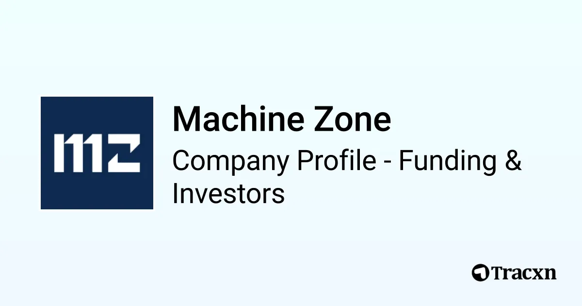 Machine Zone - 2025 Funding Rounds & List of Investors - Tracxn