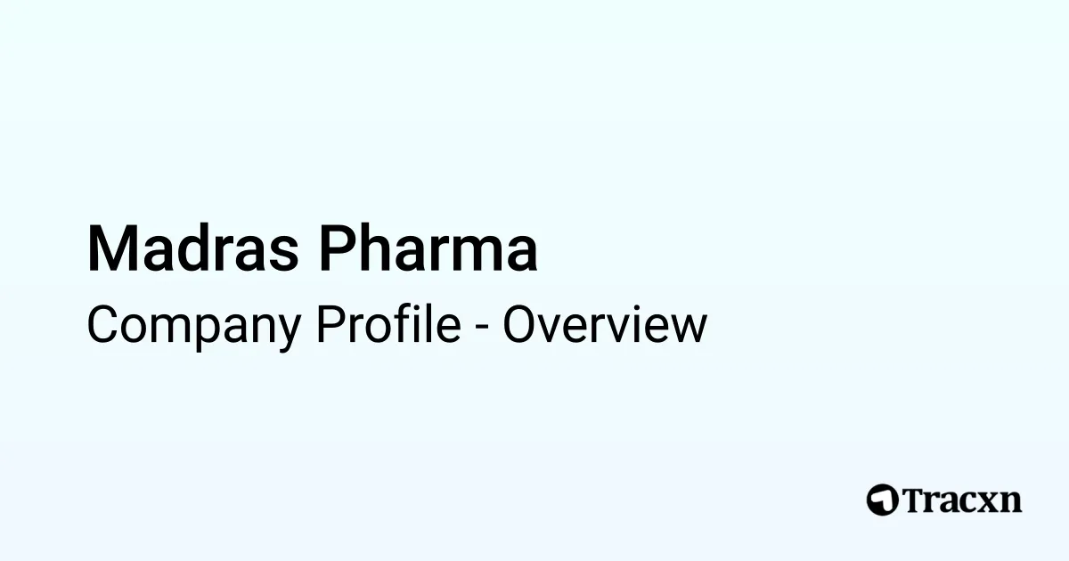 Madras Pharma - 2025 Company Profile, Team, Competitors & Financials ...