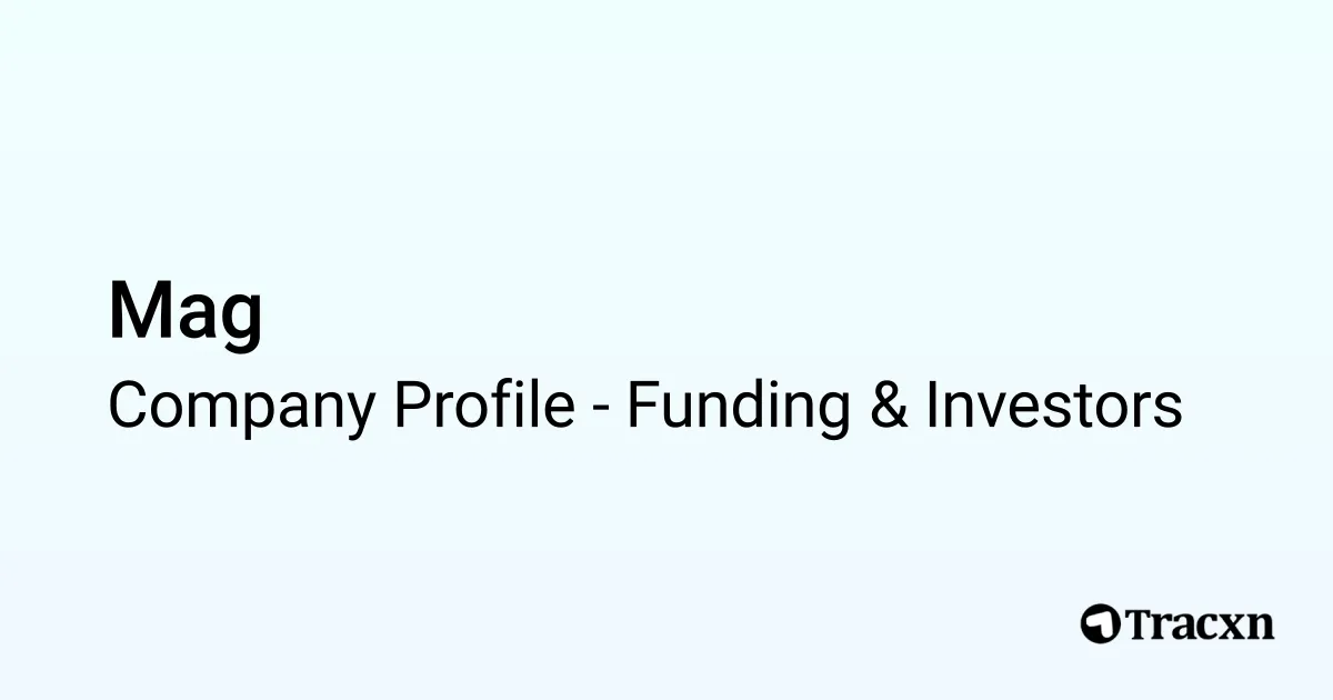 Mag - 2025 Funding Rounds & List of Investors - Tracxn