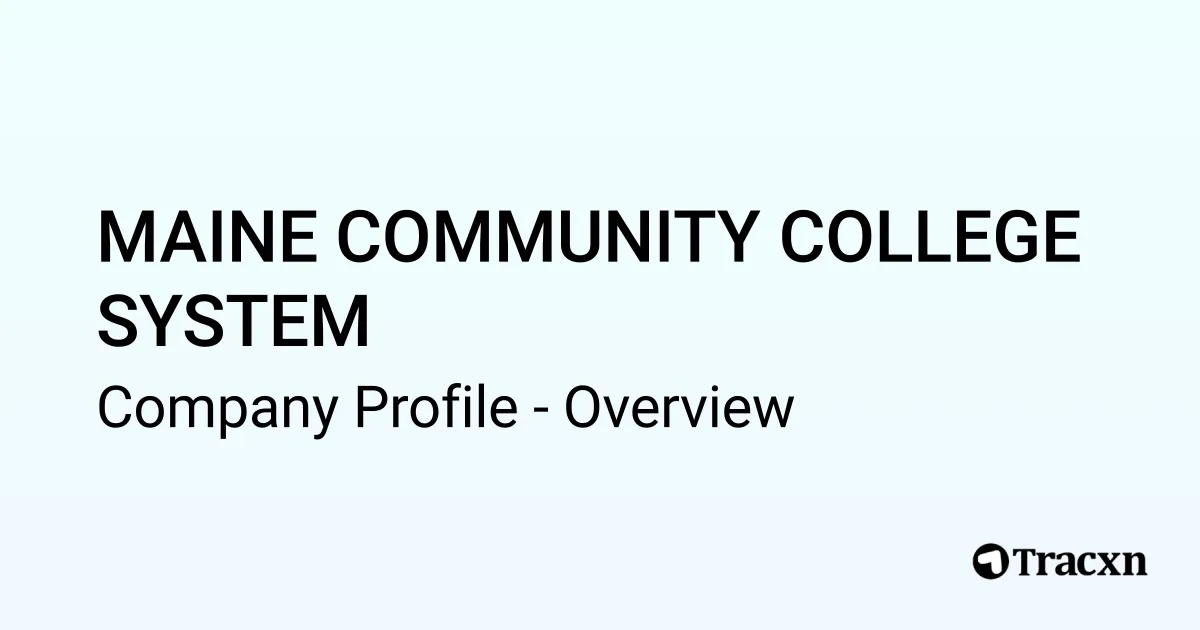 MAINE COMMUNITY COLLEGE SYSTEM - 2025 Company Profile & Funding - Tracxn