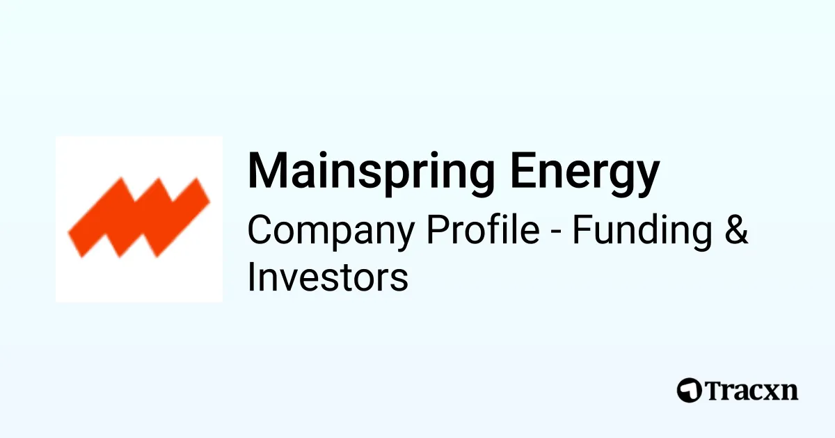 Mainspring Energy - 2025 Funding Rounds & List of Investors - Tracxn