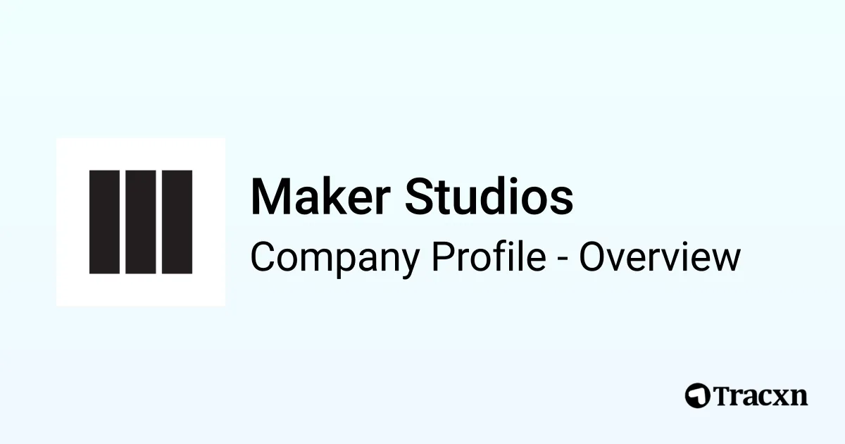 Maker Studios - 2025 Company Profile, Team, Funding & Competitors - Tracxn