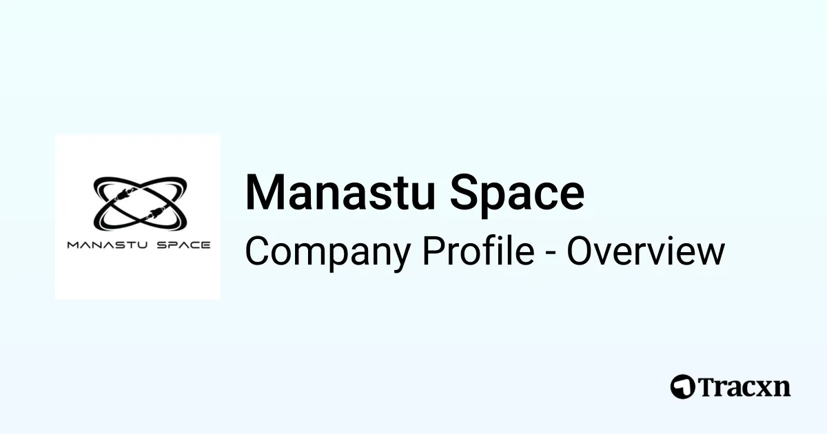 Manastu Space - 2025 Company Profile, Team, Funding, Competitors ...