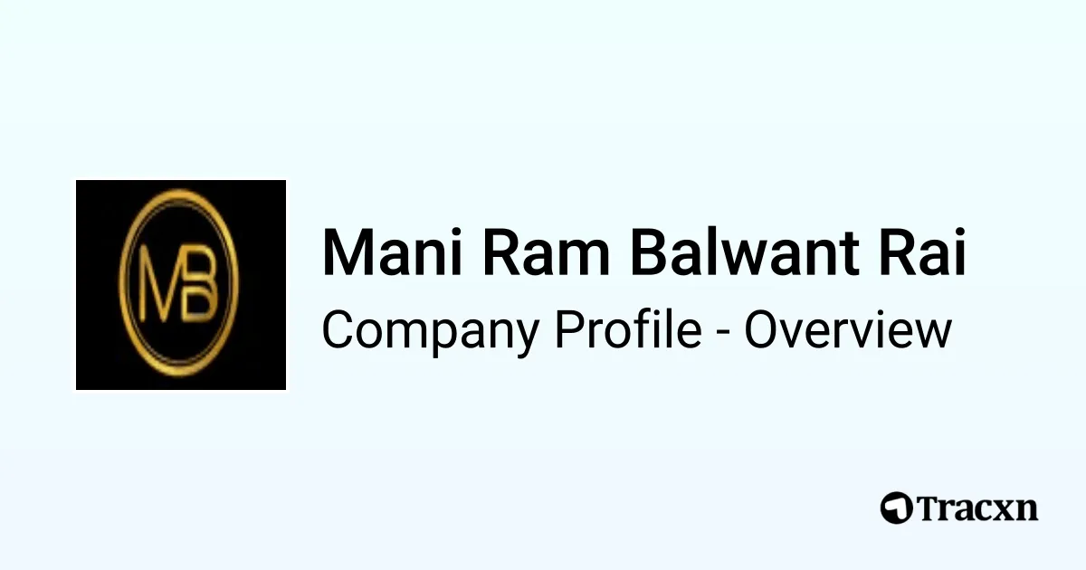 Mani Ram Balwant Rai - 2025 Company Profile & Competitors - Tracxn