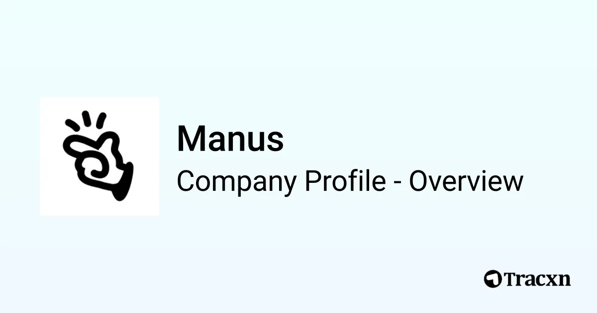 Manus - 2025 Company Profile, Team, Funding & Competitors - Tracxn