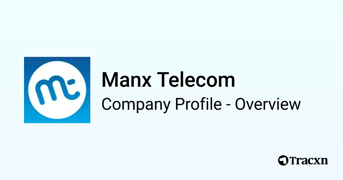 Manx Telecom - 2025 Company Profile, Team, Funding & Competitors - Tracxn