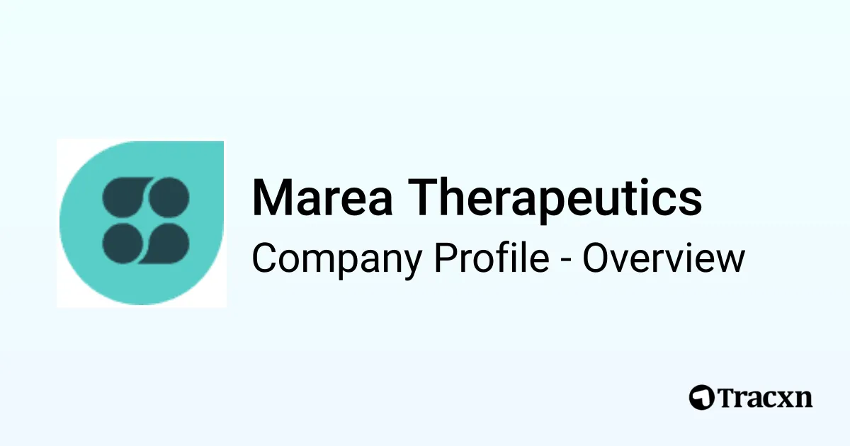 Marea Therapeutics - 2025 Company Profile, Team, Funding & Competitors - Tracxn