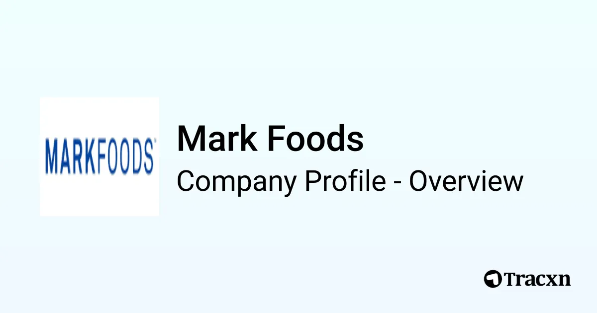 Mark Foods - 2025 Company Profile, Team, Funding & Competitors - Tracxn