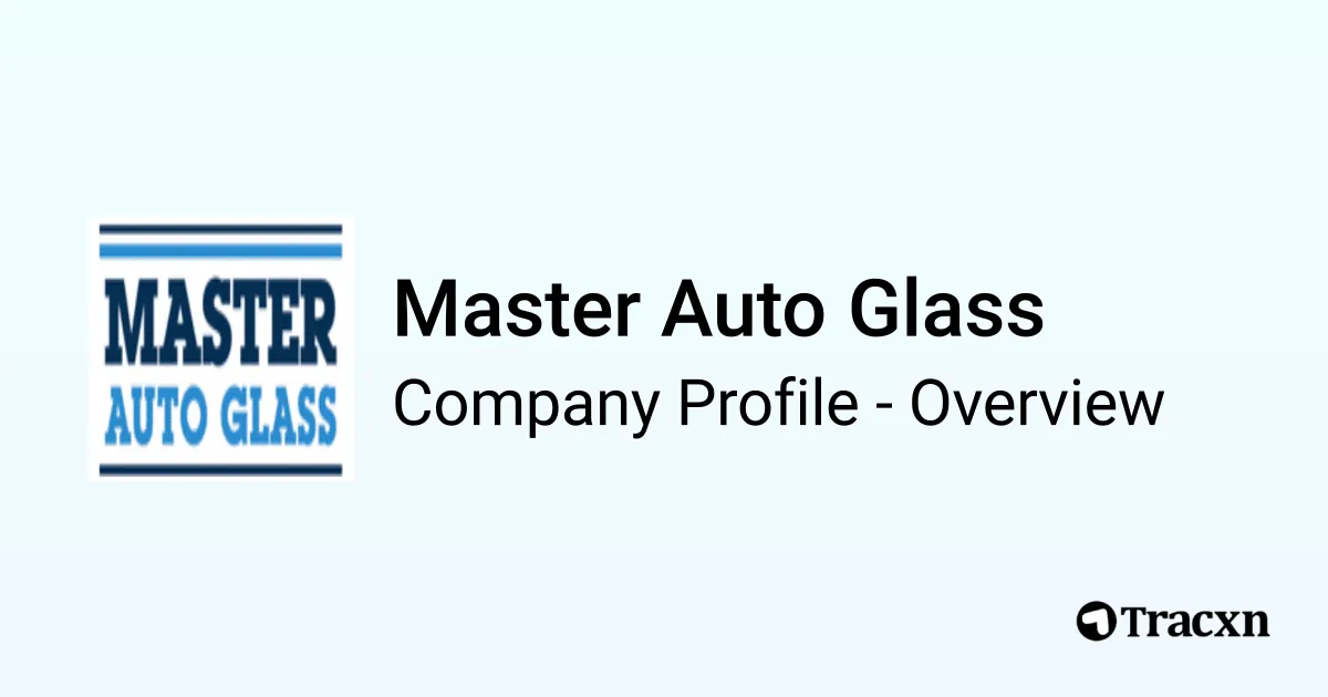 Master Auto Glass - 2025 Company Profile, Competitors & Financials - Tracxn