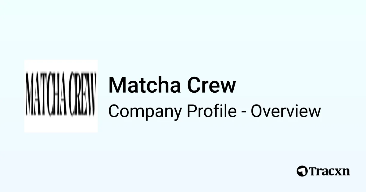 Matcha Crew - 2025 Company Profile - Tracxn