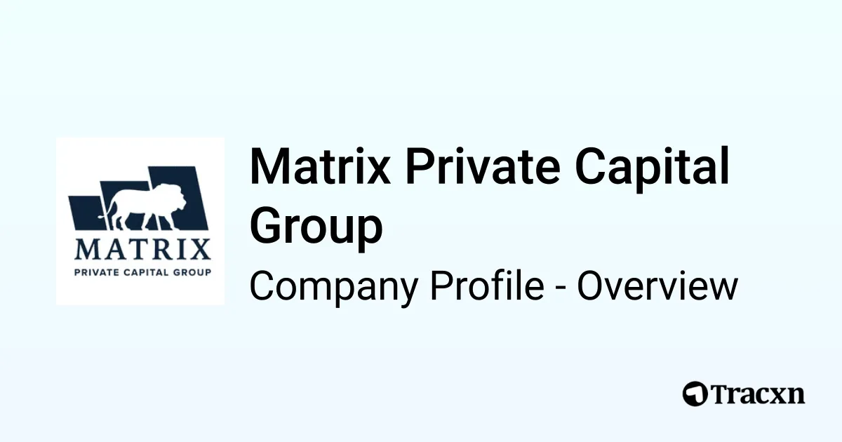 Matrix Private Capital Group - 2026 Company Profile, Team & Competitors ...