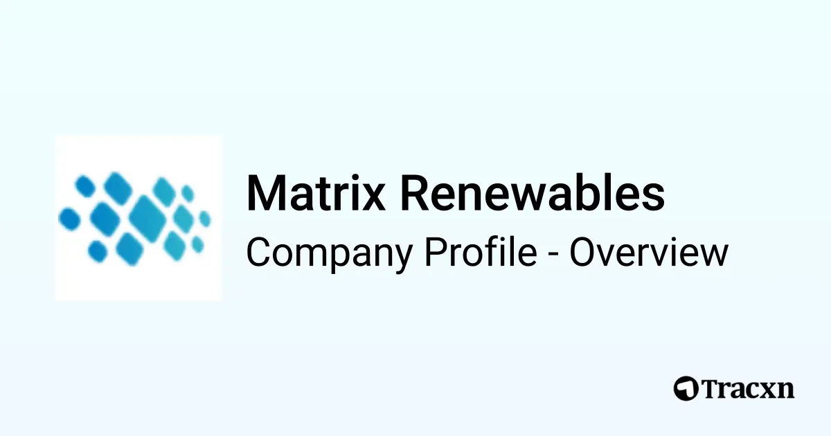 Matrix Renewables - 2025 Company Profile, Funding & Competitors - Tracxn