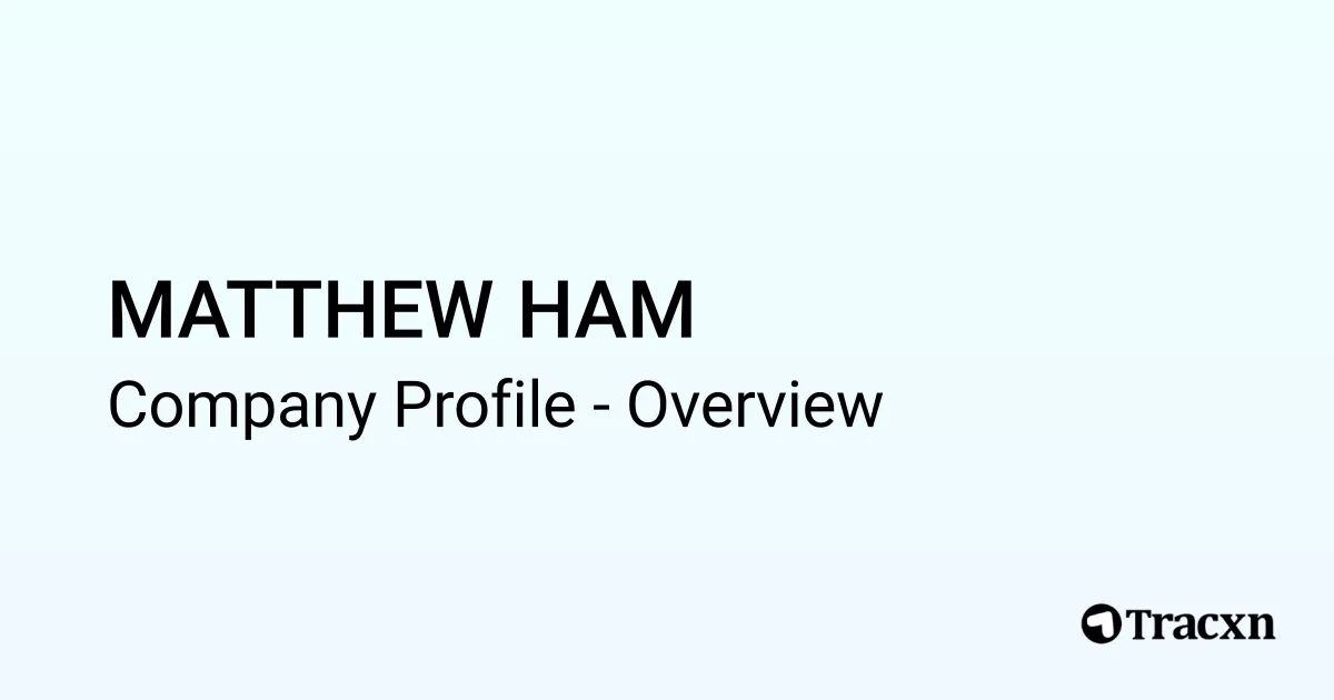 MATTHEW HAM - 2025 Company Profile & Competitors - Tracxn