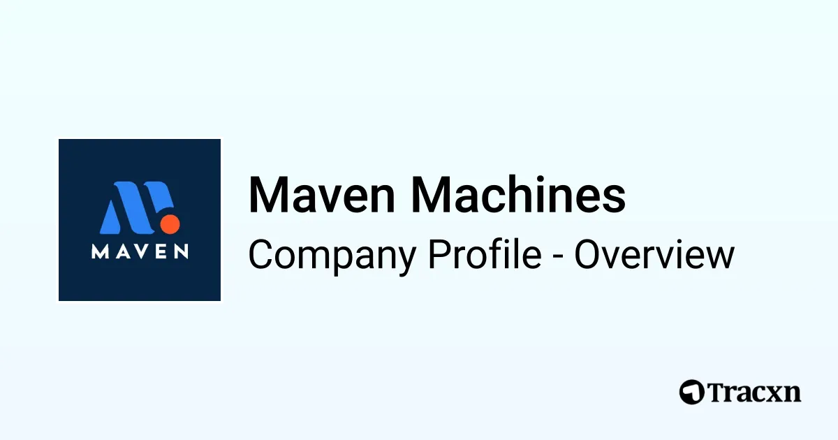 Maven Machines - 2025 Company Profile, Team, Funding & Competitors - Tracxn