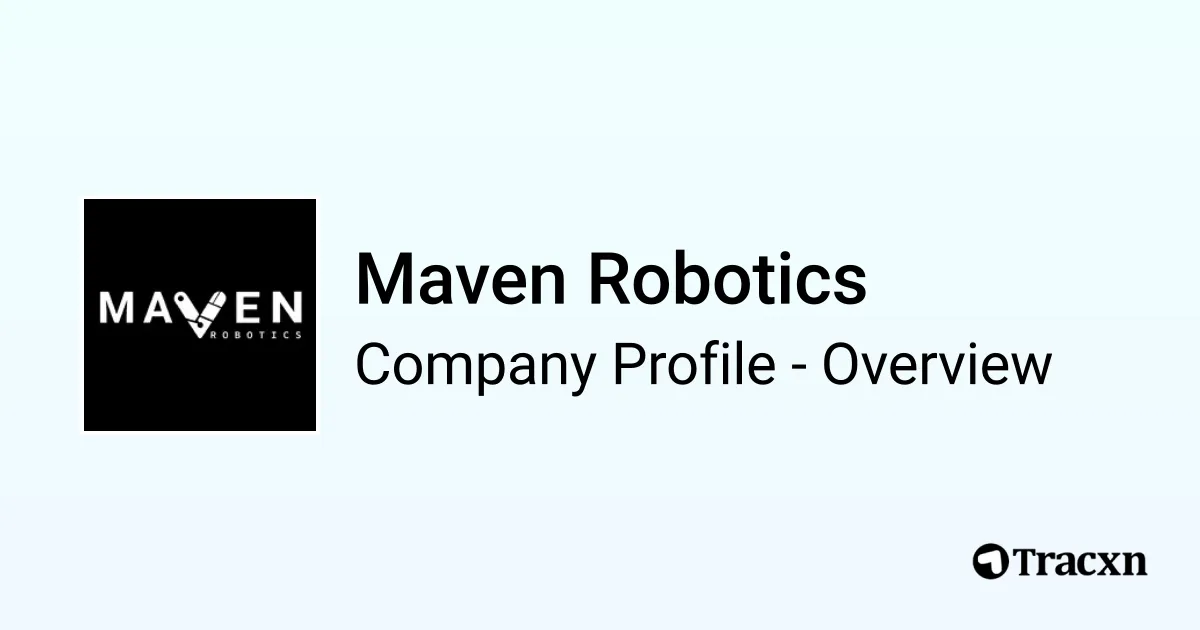 Maven Robotics - 2025 Company Profile, Team, Funding & Competitors - Tracxn