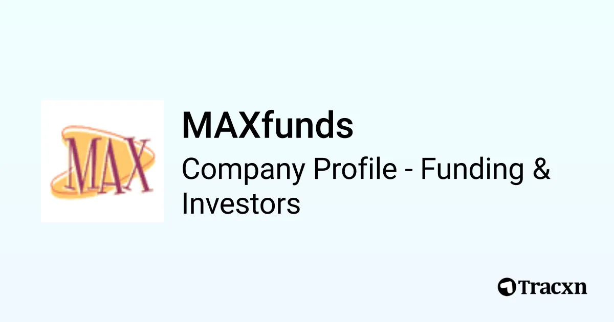 MAXfunds - 2025 Funding Rounds & List of Investors - Tracxn